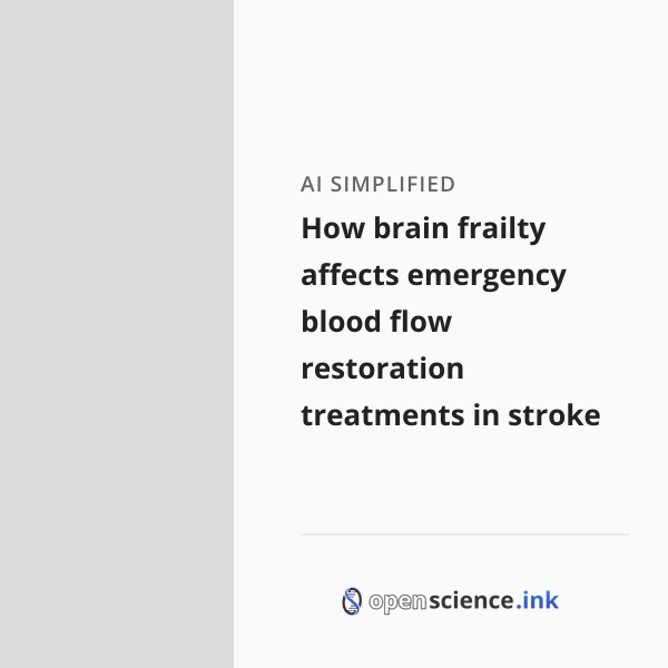 How brain frailty affects emergency blood flow restoration treatments ...