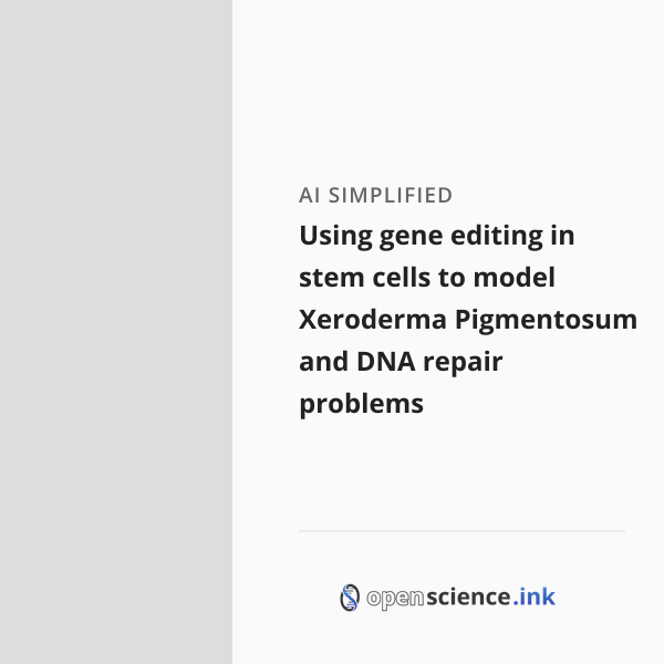 Using gene editing in stem cells to model Xeroderma Pigmentosum and DNA ...