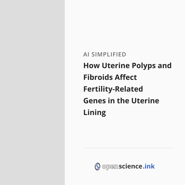 How Uterine Polyps and Fibroids Affect Fertility-Related Genes in the ...