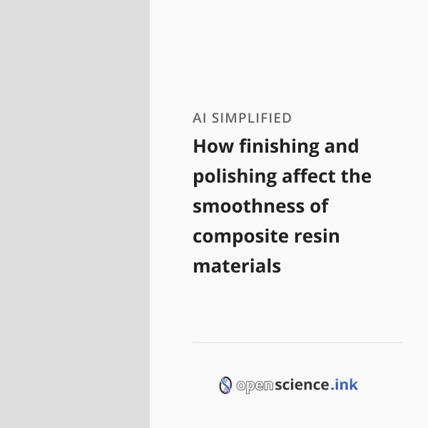 How finishing and polishing affect the smoothness of composite resin ...