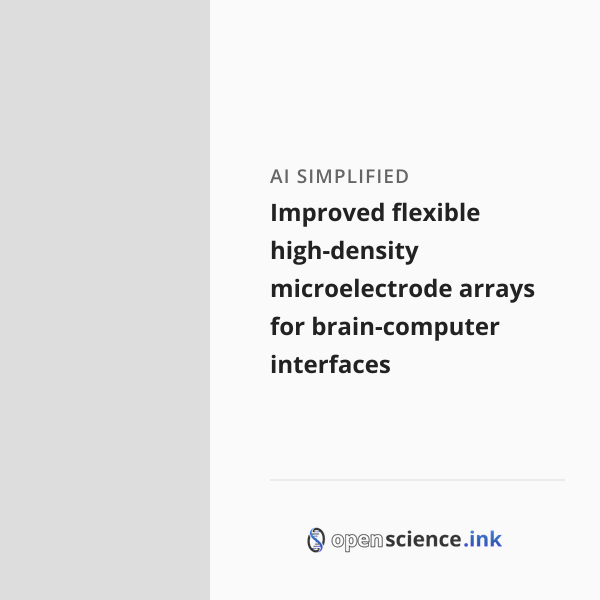Improved flexible high-density microelectrode arrays for brain-computer ...