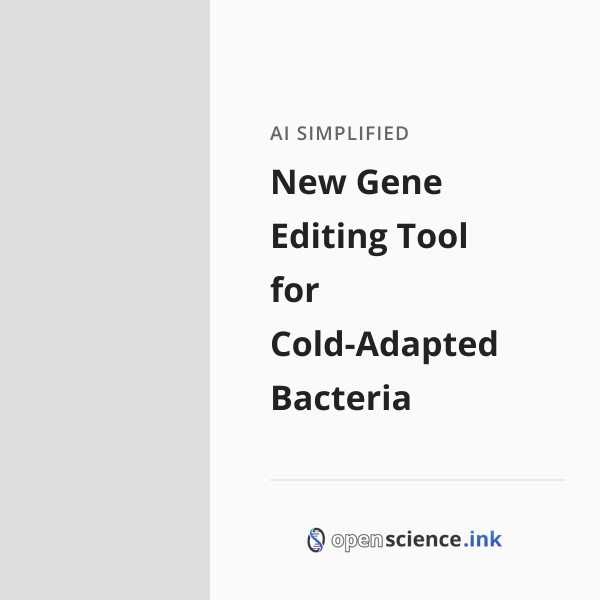 New Gene Editing Tool for Cold-Adapted Bacteria | studies, simplified
