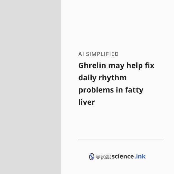 Ghrelin may help fix daily rhythm problems in fatty liver | studies ...