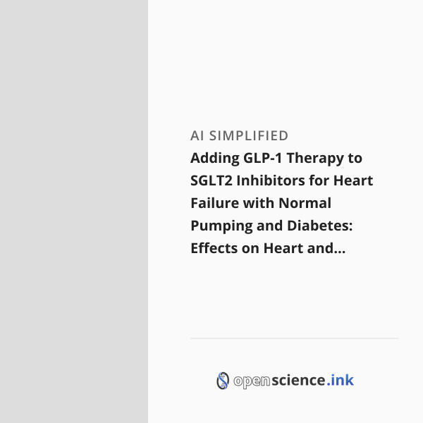 Adding GLP-1 Therapy to SGLT2 Inhibitors for Heart Failure with Normal ...