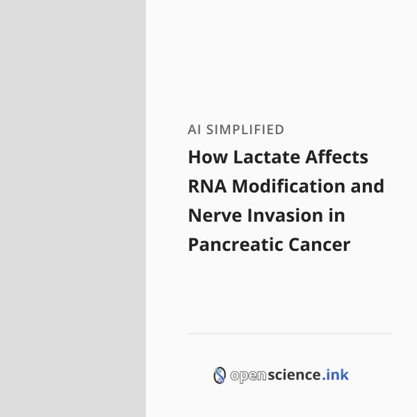 How Lactate Affects RNA Modification and Nerve Invasion in Pancreatic ...