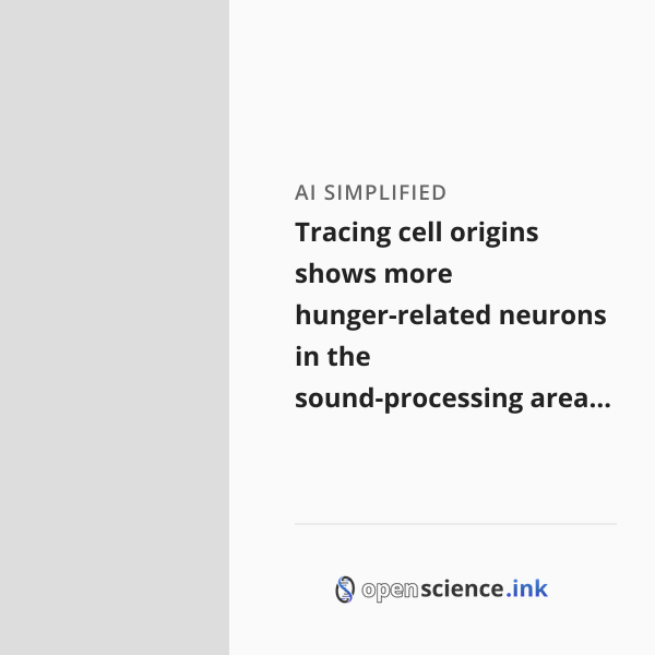 Tracing cell origins shows more hunger-related neurons in the sound ...