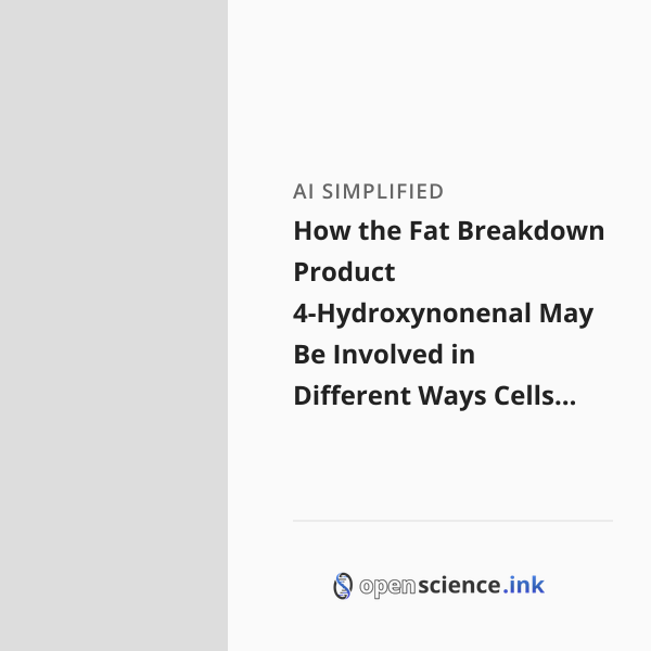 How the Fat Breakdown Product 4-Hydroxynonenal May Be Involved in ...