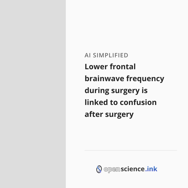 Lower frontal brainwave frequency during surgery is linked to confusion ...