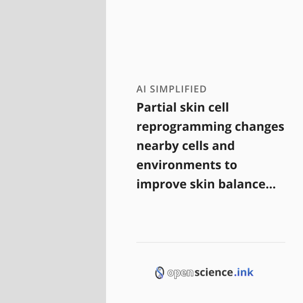 Partial skin cell reprogramming changes nearby cells and environments ...