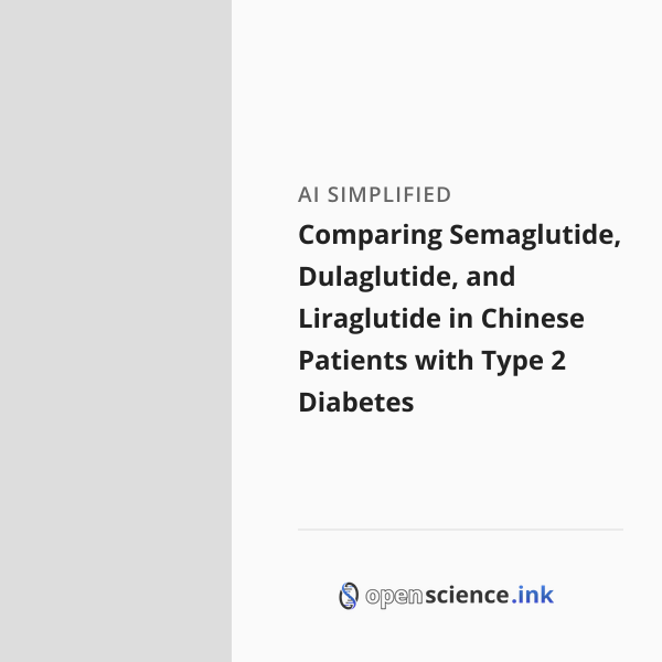 Comparing Semaglutide, Dulaglutide, and Liraglutide in Chinese Patients ...