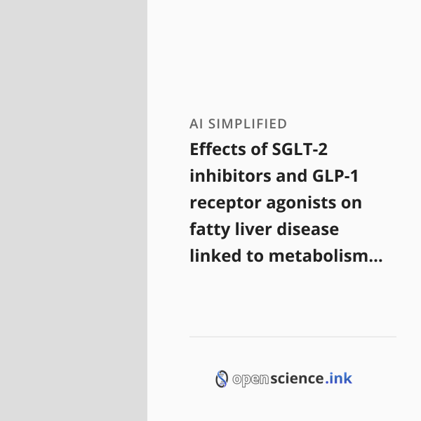 Effects of SGLT-2 inhibitors and GLP-1 receptor agonists on fatty liver ...