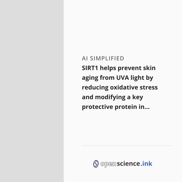 SIRT1 helps prevent skin aging from UVA light by reducing oxidative ...