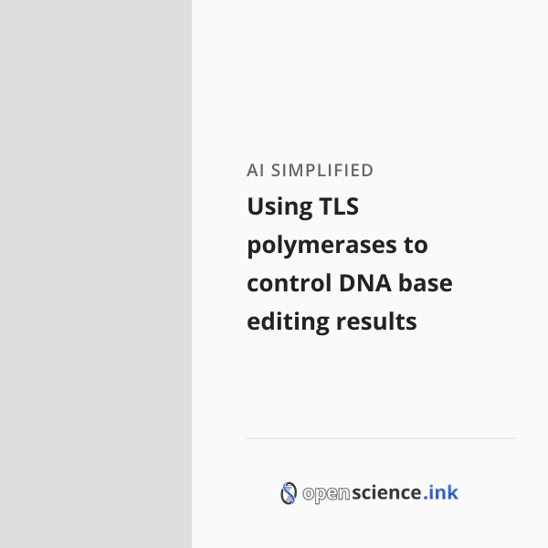 Using TLS polymerases to control DNA base editing results | studies ...